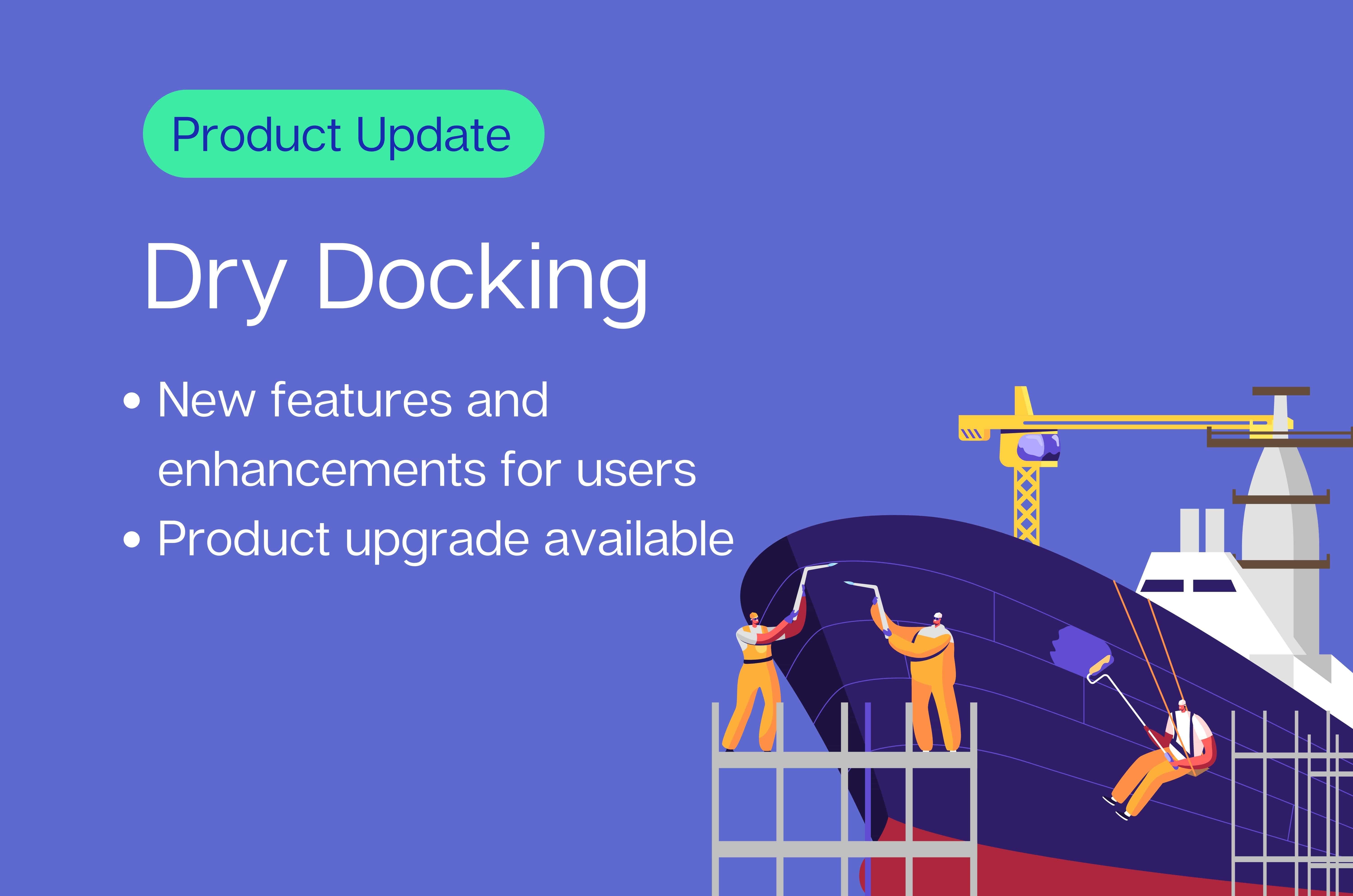 Product Update - Dry Docking, enhanced features for external users